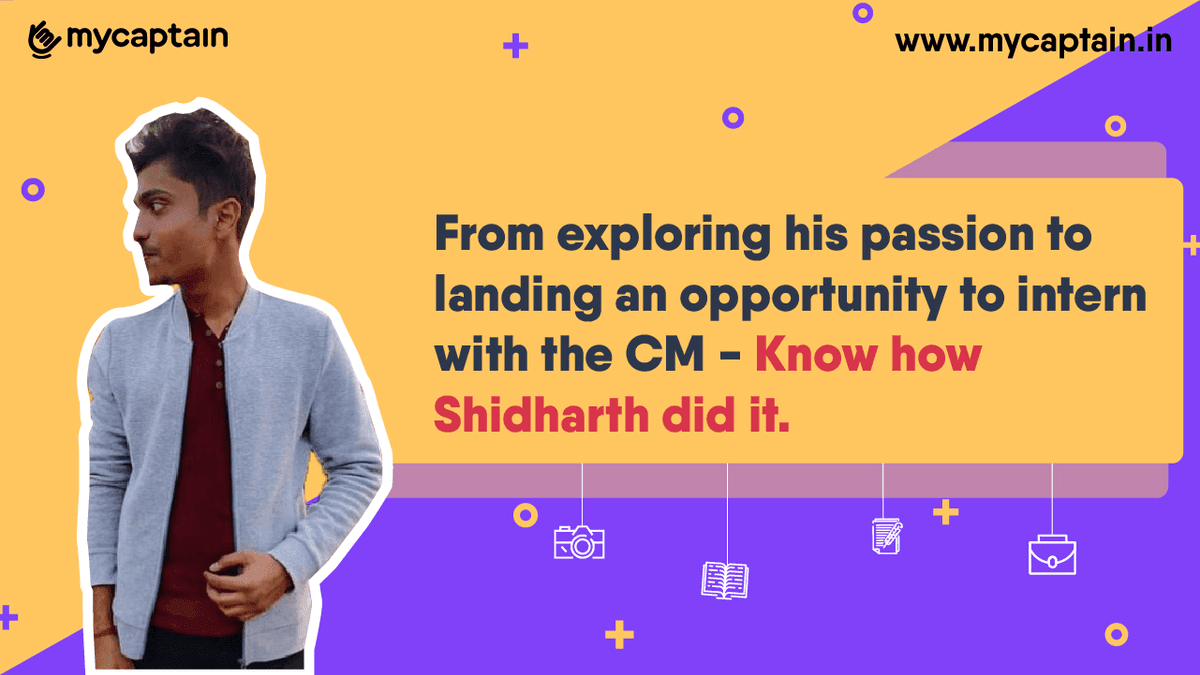 Success Story: Know how Siddharth landed an opportuntity to intern with CM | MyCaptain